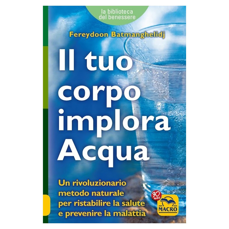 Libro Il tuo corpo implora acqua di Fereydoon Batmanghelidj Libro Il tuo corpo implora acqua di Fereydoon Batmanghelidj